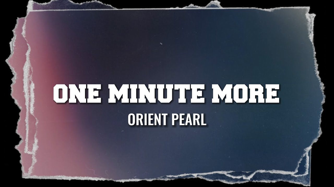 One Minute More by Orient Pearl from Philippines | Popnable