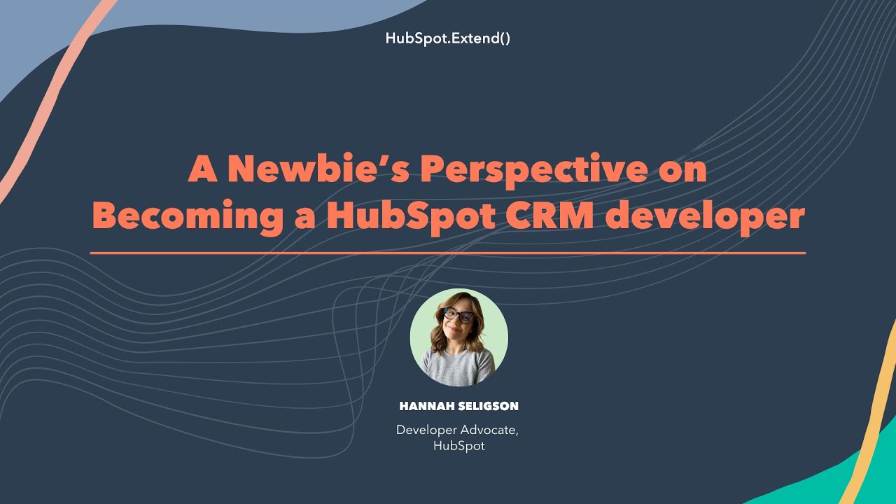A Newbie’s Perspective on Becoming a HubSpot CRM developer | HubSpot.Extend() 2022