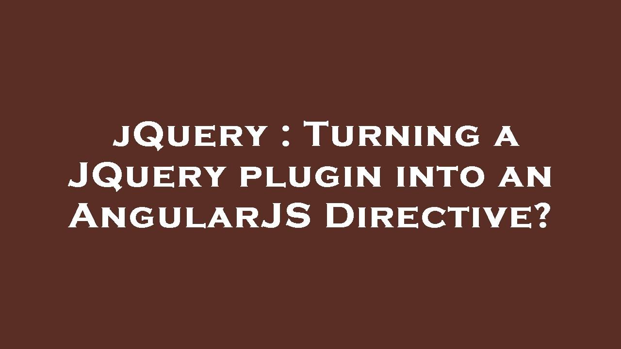 jQuery : Turning a JQuery plugin into an AngularJS Directive?