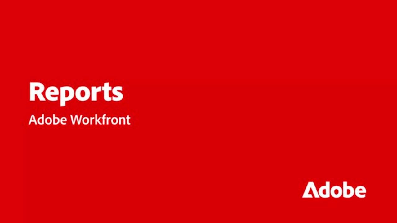 Workfront - Reports Overview | Adobe for Business