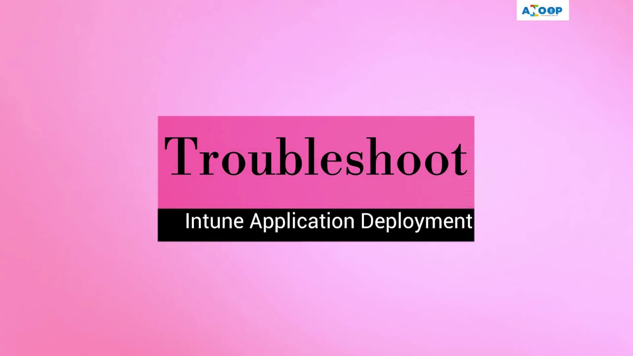 Intune Managed App Troubleshooting Options Intune Troubleshooting VIdeo Windows 10 App Deployment