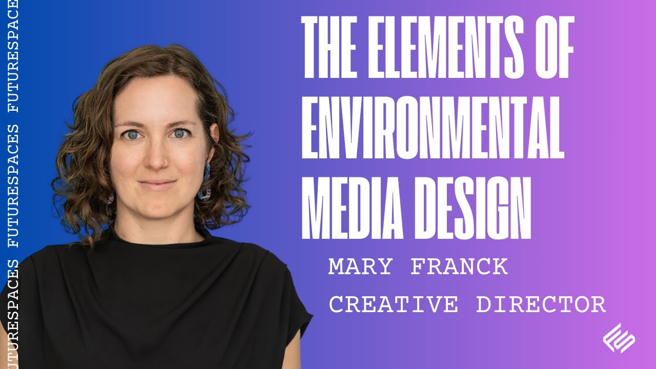 The Elements of Environmental Media Design |  Mary Franck, Creative Director