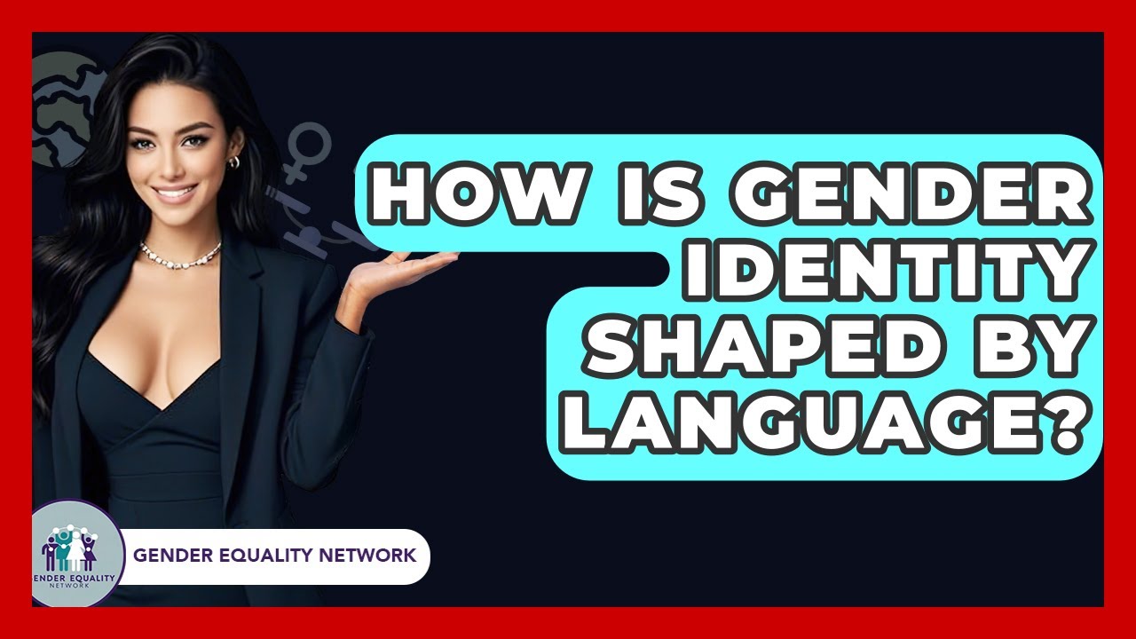 How Is Gender Identity Shaped By Language? - Gender Equality Network