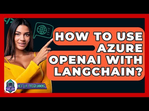 How To Use Azure OpenAI With LangChain? - Next LVL Programming
