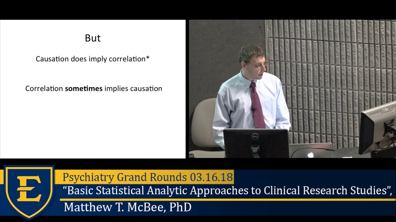 “Basic Statistical Analytic Approaches to Clinical Research Studies”, Matthew T. McBee, PhD