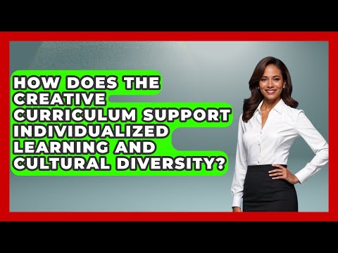 How Does the Creative Curriculum Support Individualized Learning and Cultural Diversity?