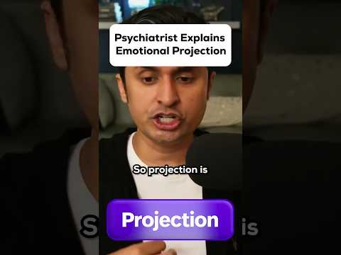 Psychiatrist Explains Emotional Projection