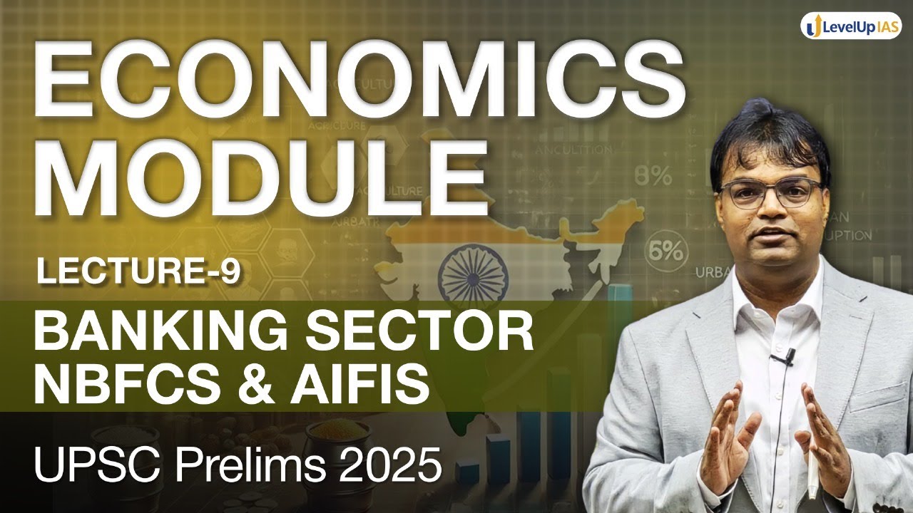 Lecture 9: Banking Sector, NBFCs & AIFIs | Economy Module for UPSC Prelims 2025