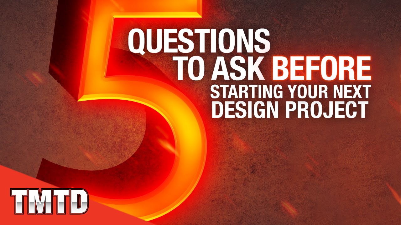 5 Questions to Ask Before Starting Your Next Design Project