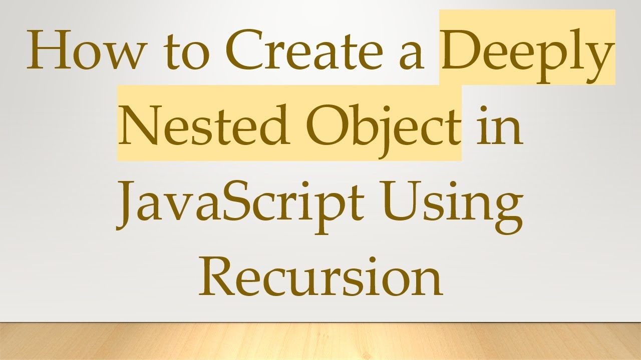 How to Create a Deeply Nested Object in JavaScript Using Recursion
