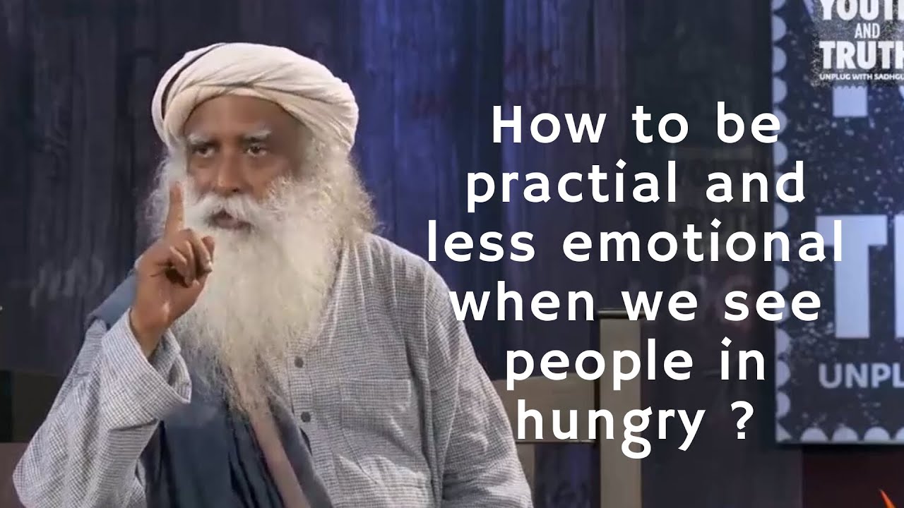 How to be practical and less emotional when we see people in hungry ?