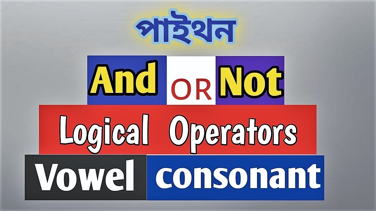 Python logical operators || vowel/consonant  largest number || python programming bangla