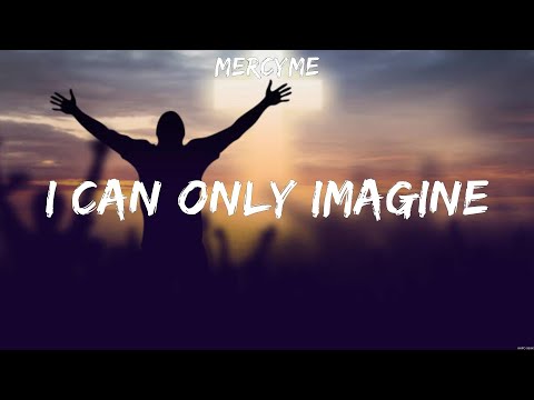 MercyMe - I Can Only Imagine (Lyrics) Casting Crowns, Hillsong Worship, Lauren Daigle