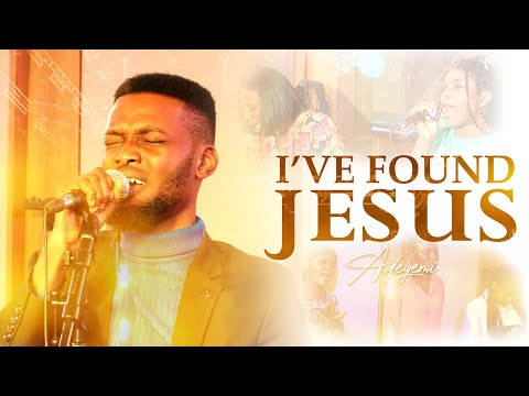I’VE FOUND JESUS by ADEYEMI-Official debut Single