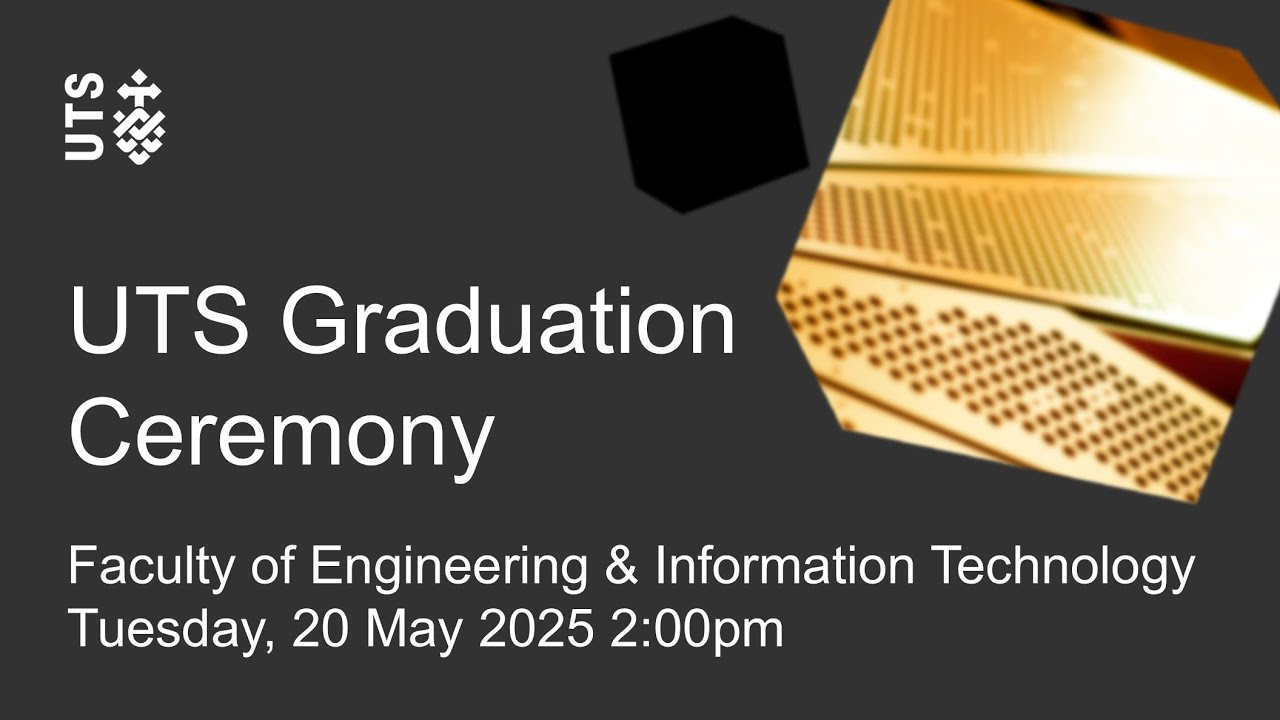 UTS graduation ceremony - Faculty of Engineering and IT - Tuesday 20 May 2025