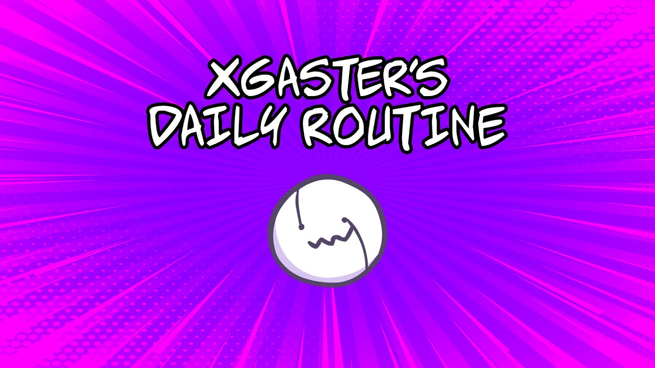 XGASTER'S DAILY ROUTINE [By Jakei]