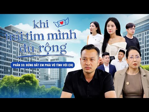 ĐỪNG BẮT EM PHẢI VÔ TÌNH VỚI CHỊ | Khi Trái Tim Mình Đủ Rộng Phần 33 | Phim Tâm Lý Tình Cảm Gãy TV