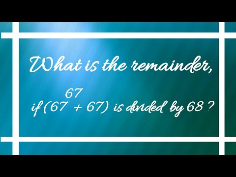 What is the remainder,  if (67^67+67) is divided by 68 ? || Quick Maths