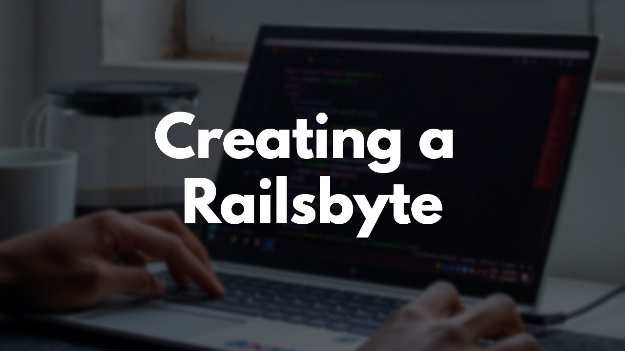 Creating a Railsbyte
