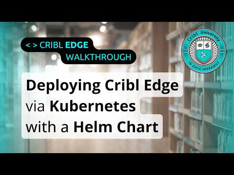 How to Deploy Cribl Edge onto a Kubernetes Fleet with a Helm Chart (Quick Walkthrough)