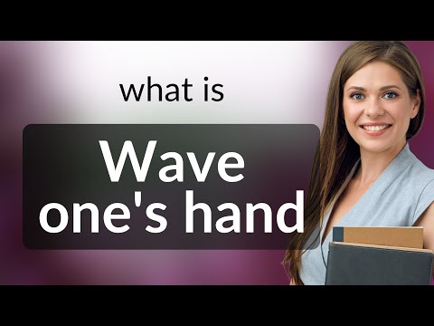 Wave Your Hand to English Success: Mastering the Phrase "Wave One's Hand"
