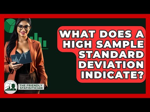 What Does A High Sample Standard Deviation Indicate? - The Friendly Statistician
