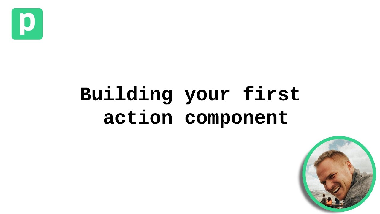 Building your first action component
