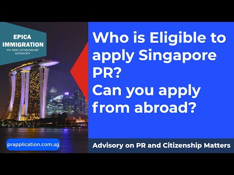 Eligibility to Apply Singapore Permanent Residency. Who can Apply Singapore PR?