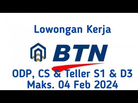 Lowongan Bank BTN ODP, CS & Teller D3 & S1 Maks 4 Feb 2024