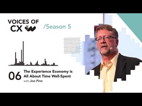 Joe Pine - The Experience Economy is All About Time Well-Spent - S5E6 - Voices of CX Podcast