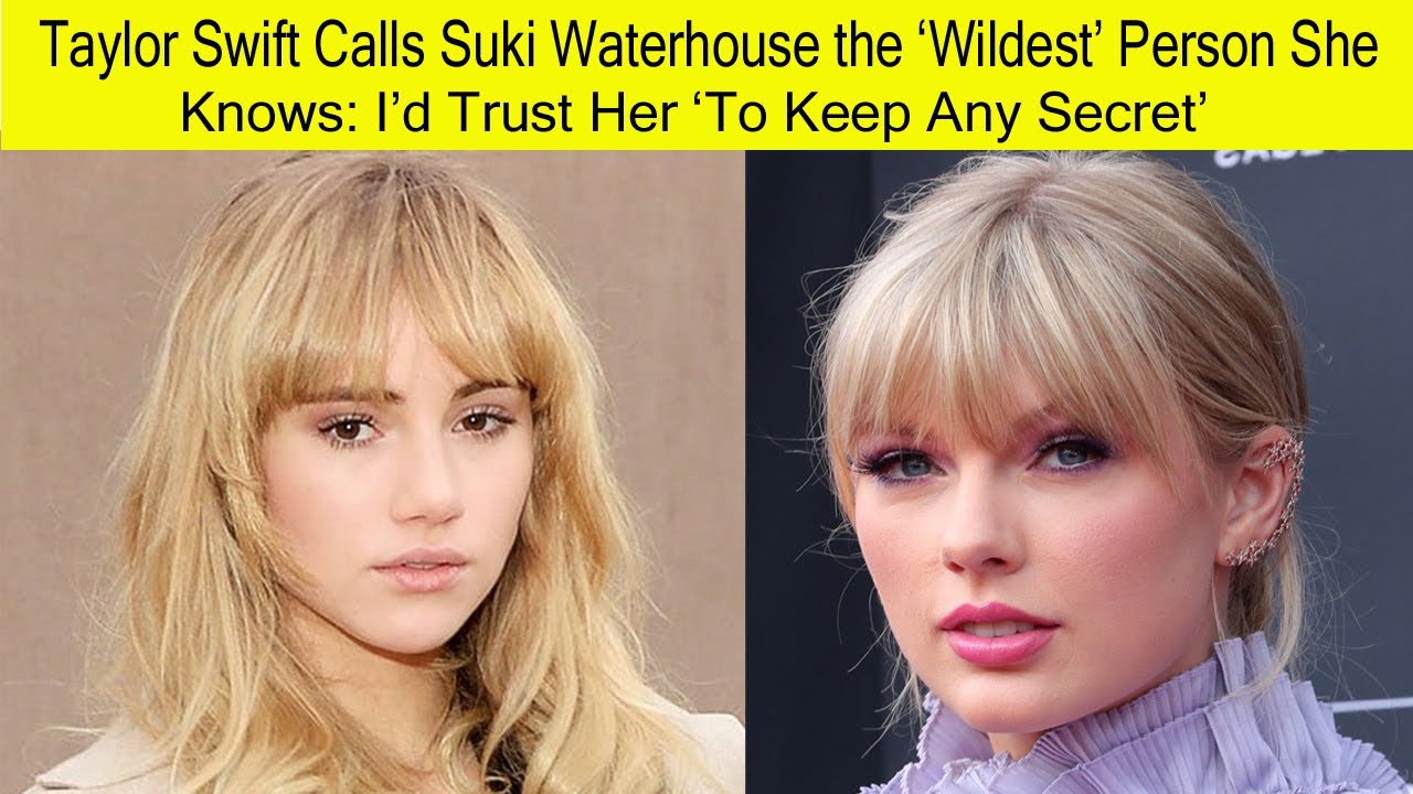 Taylor Swift Calls Suki Waterhouse the ‘Wildest’ Person She Knows: I’d Trust Her ‘To Keep Any Secret