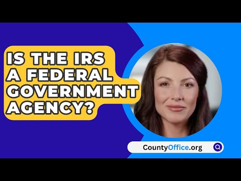 Is The IRS A Federal Government Agency? - CountyOffice.org