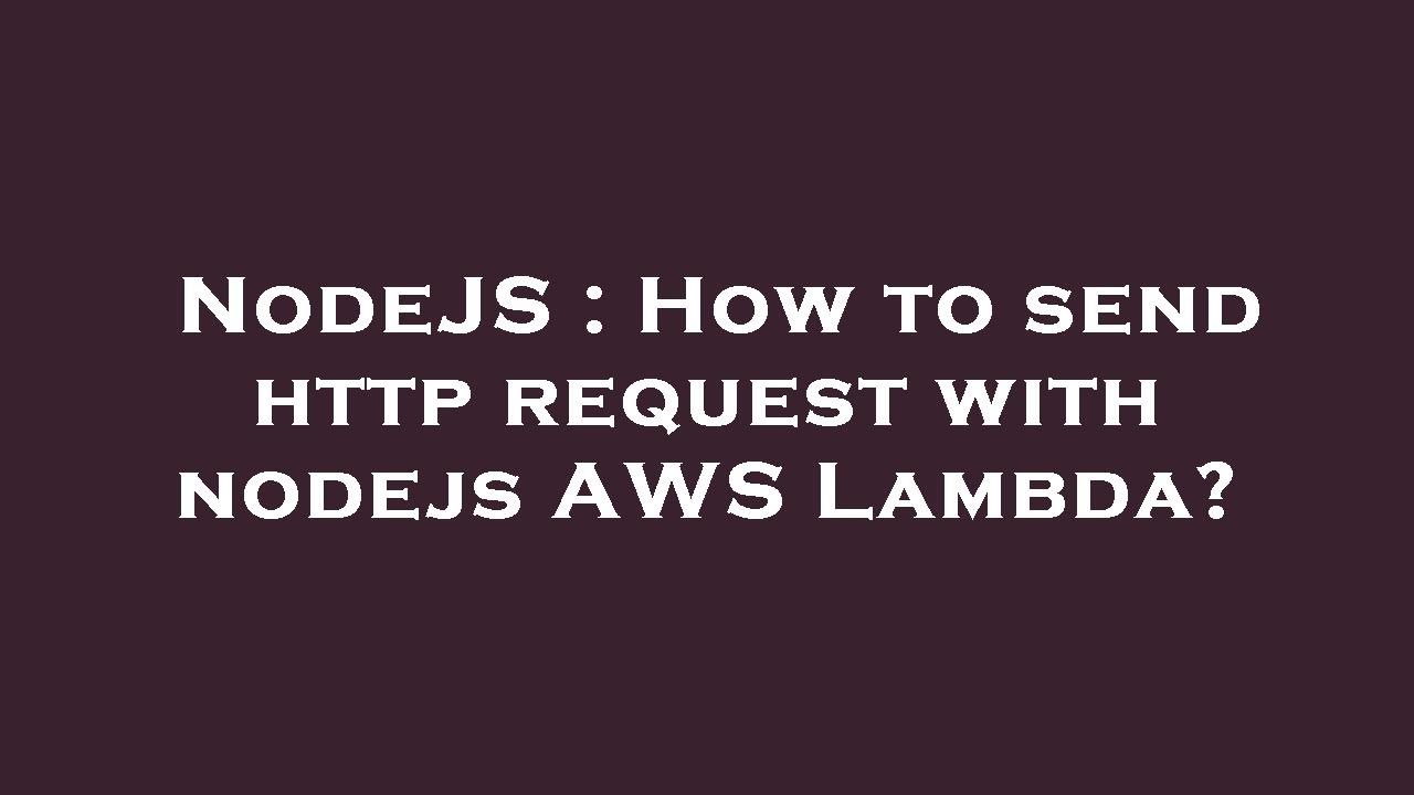 NodeJS : How to send http request with nodejs AWS Lambda?