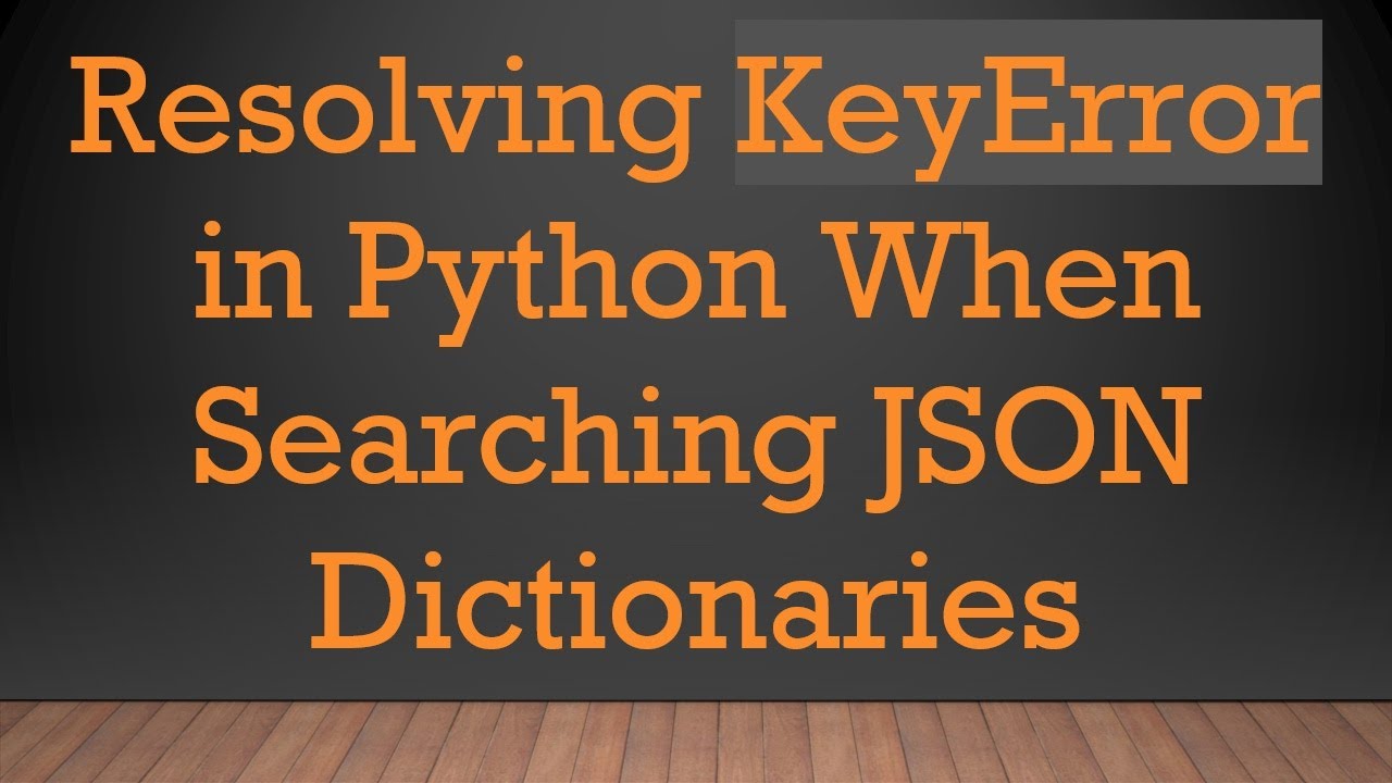 Resolving KeyError in Python When Searching JSON Dictionaries