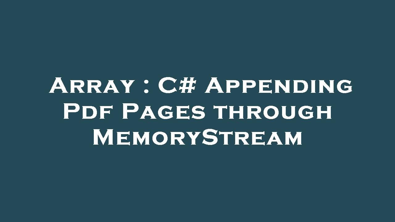Array : C# Appending Pdf Pages through MemoryStream