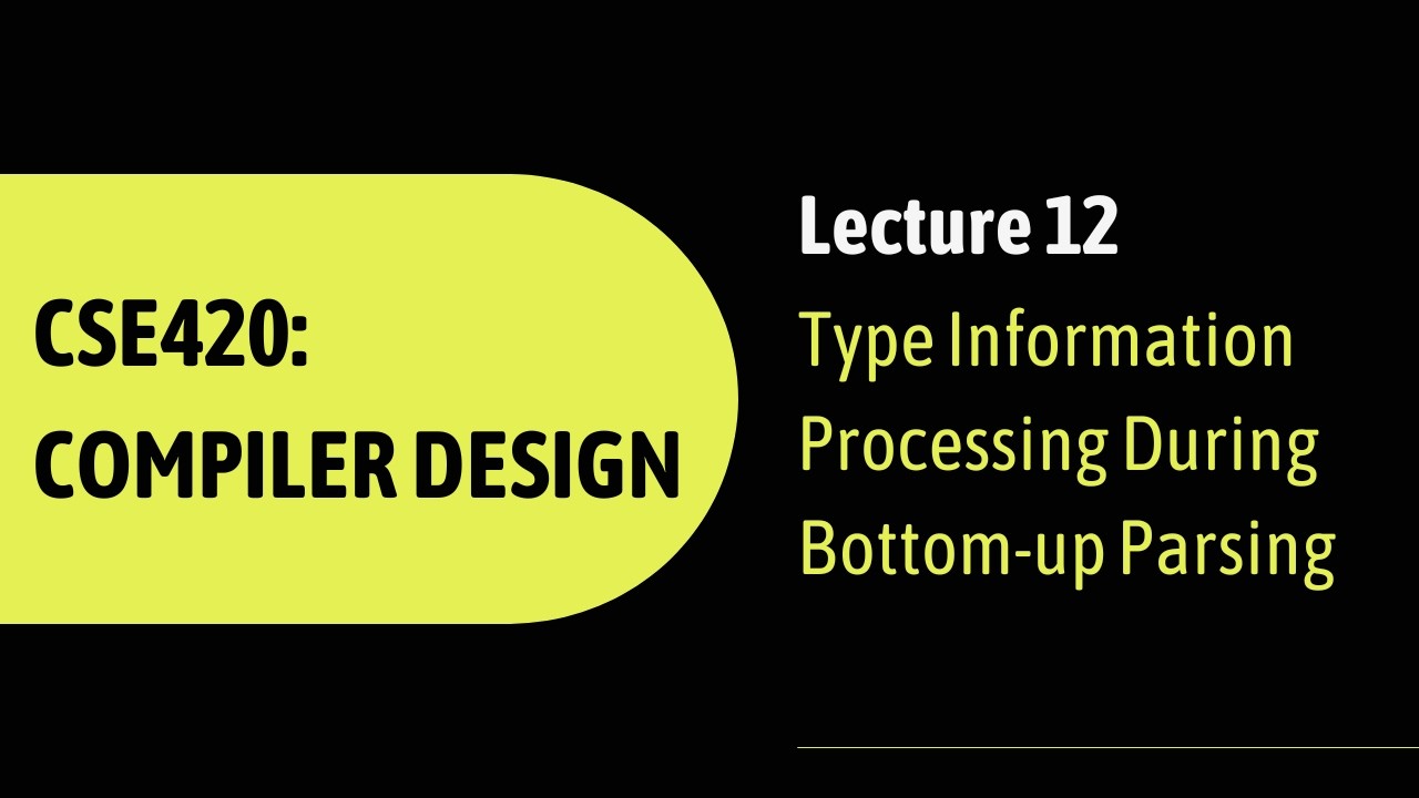 Lecture 12: Type Information Processing During Bottom-up Parsing | CSE420: Compiler Design