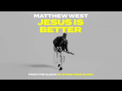 Jesus is Better Lyrics - Matthew West - Zion Lyrics