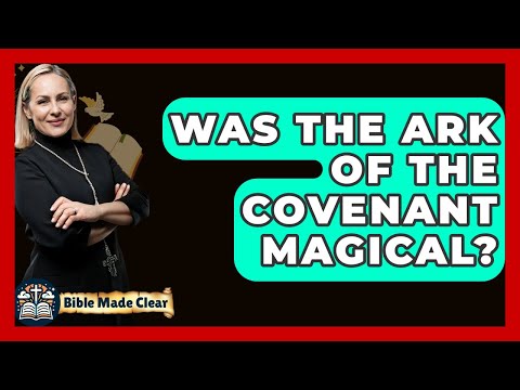 Was The Ark Of The Covenant Magical? - BibleMadeClear.com