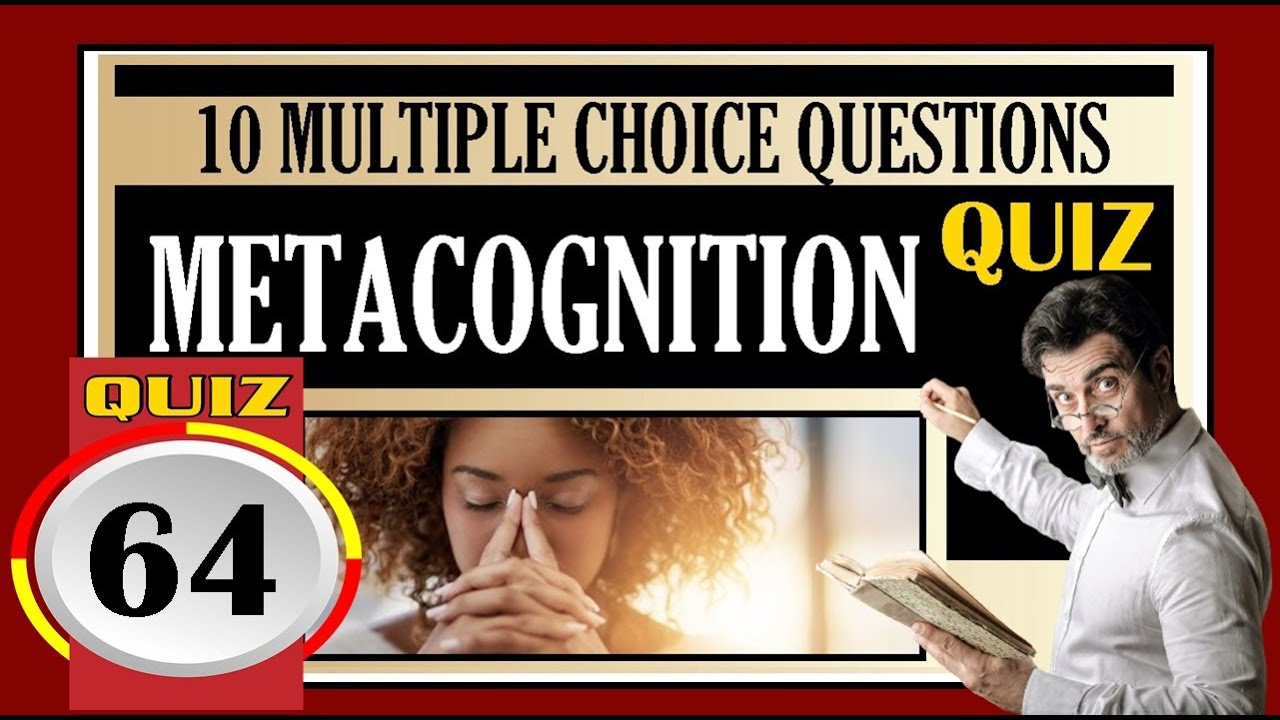 Quiz 64: METACOGNITION