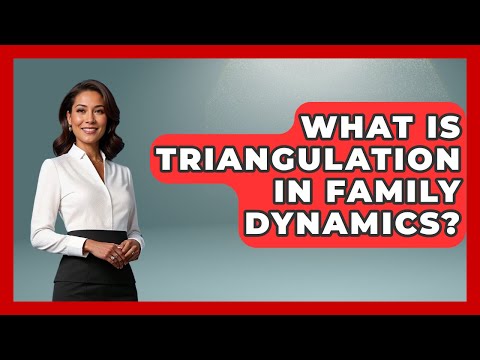 What Is Triangulation In Family Dynamics? - Better Family Relationships