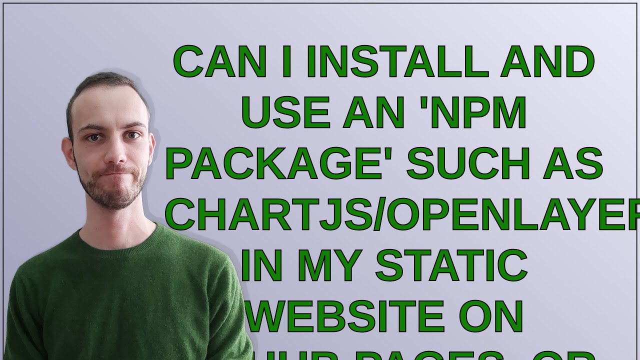 Webmasters: Can I install and use an 'npm package' such as ChartJS/OpenLayers in my static websit...