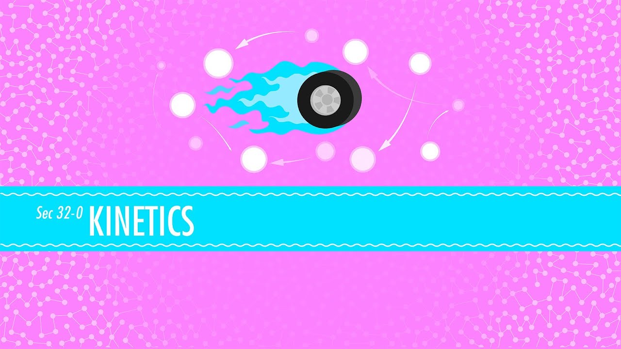 Kinetics: Chemistry's Demolition Derby - Crash Course Chemistry #32