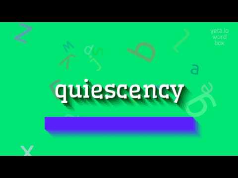 QUIESCENCY - HOW TO PRONOUNCE QUIESCENCY?
