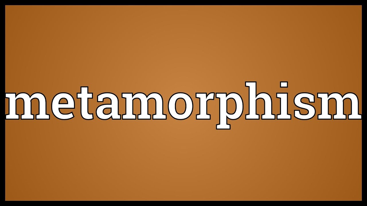 Metamorphism Meaning