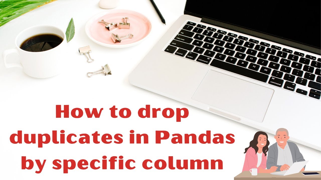 How to drop duplicates in Pandas by specific column | Drop Duplicates in Python Pandas Dataframe