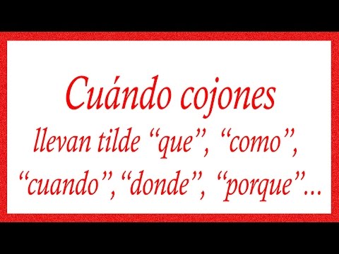 Cuándo llevan tilde "Cómo", "Cuándo", "Porqué"...