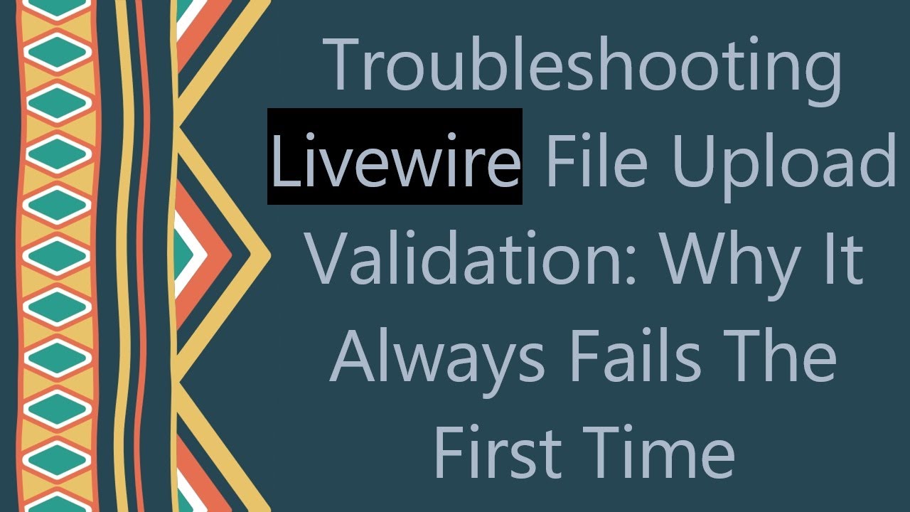 Troubleshooting Livewire File Upload Validation: Why It Always Fails The First Time