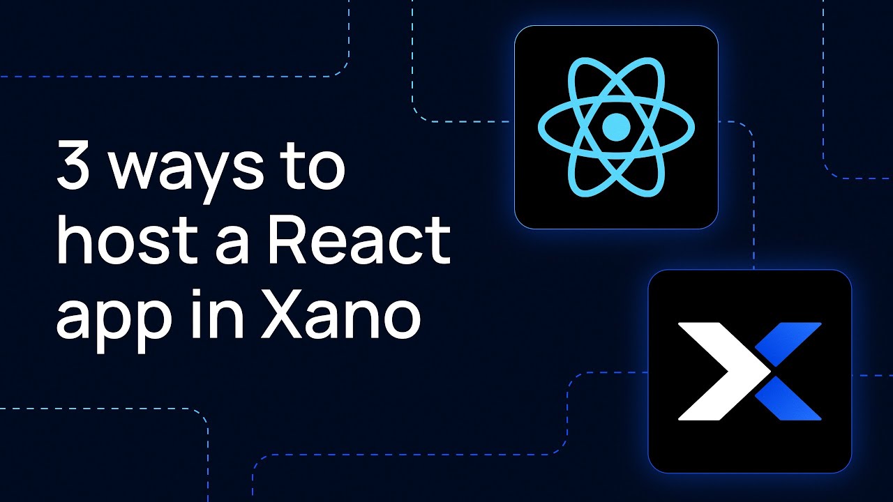 3 Ways to Host a React App in Xano