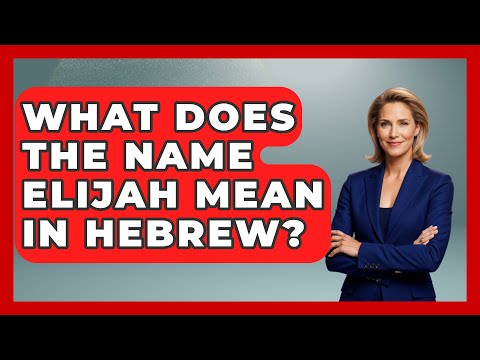 What Does The Name Elijah Mean In Hebrew? - Jewish Teachings For All