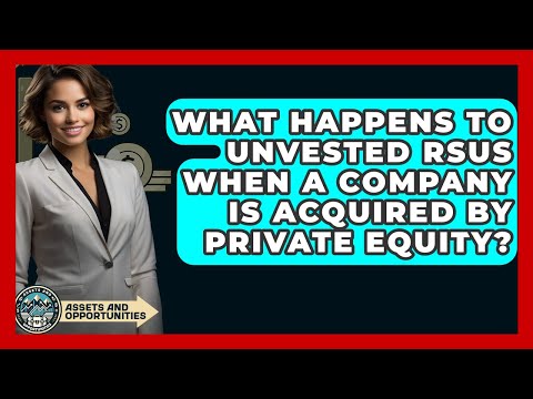 What Happens To Unvested RSUs When A Company Is Acquired By Private Equity?